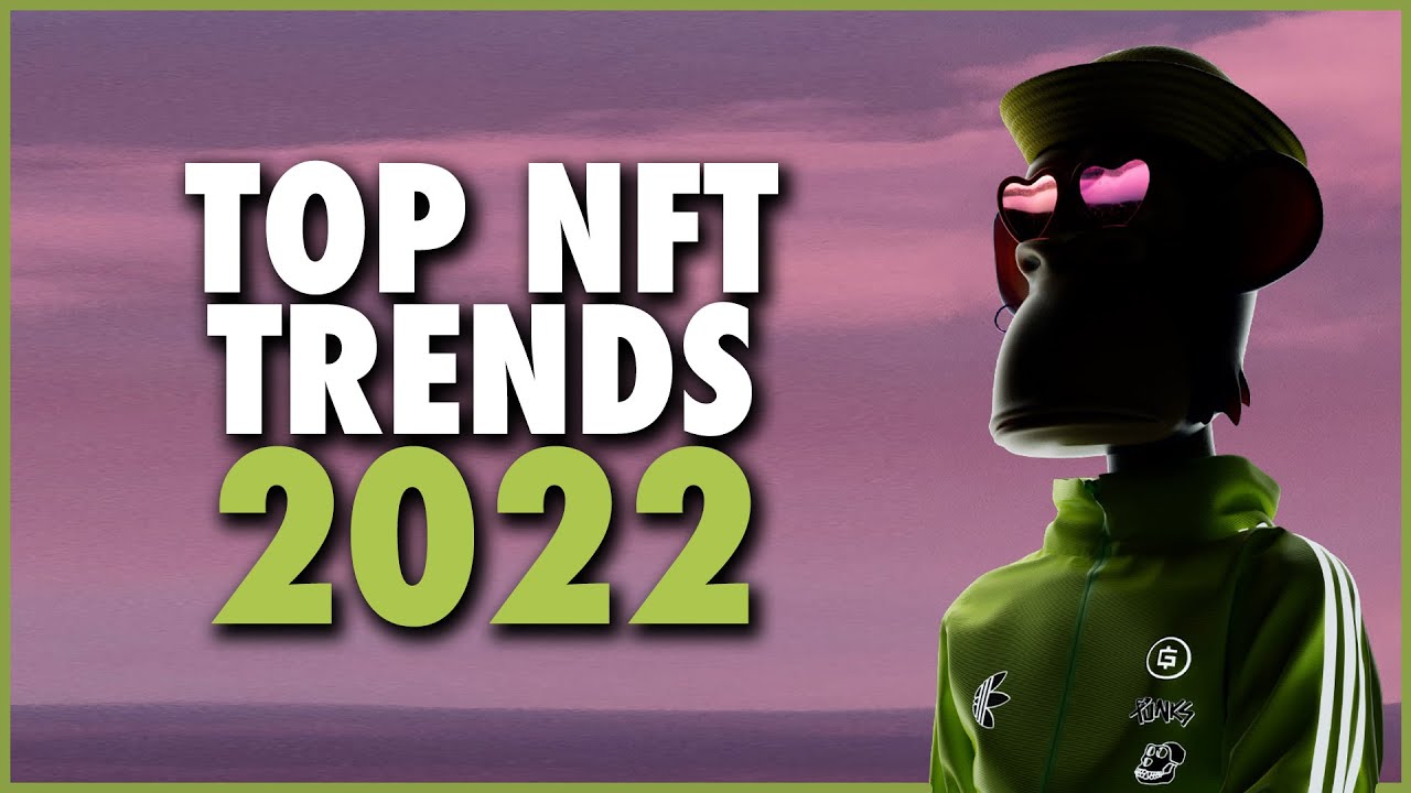 Top 5 NFT Trends to Watch Out for 2022 - NFT Unfold